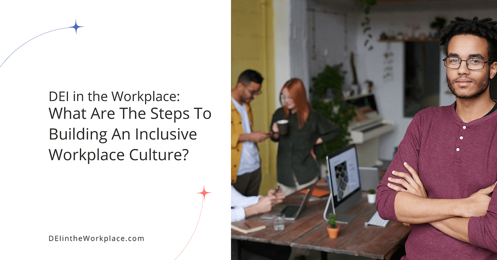 What are the steps to building an inclusive workplace culture? - DEI in ...